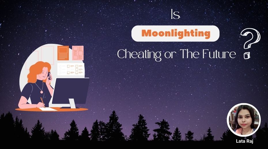 Is Moonlighting Cheating Or The Future Of New Work Culture?